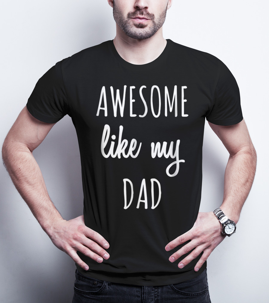 Awesome Like My Dad Funny Tee63 T-Shirt