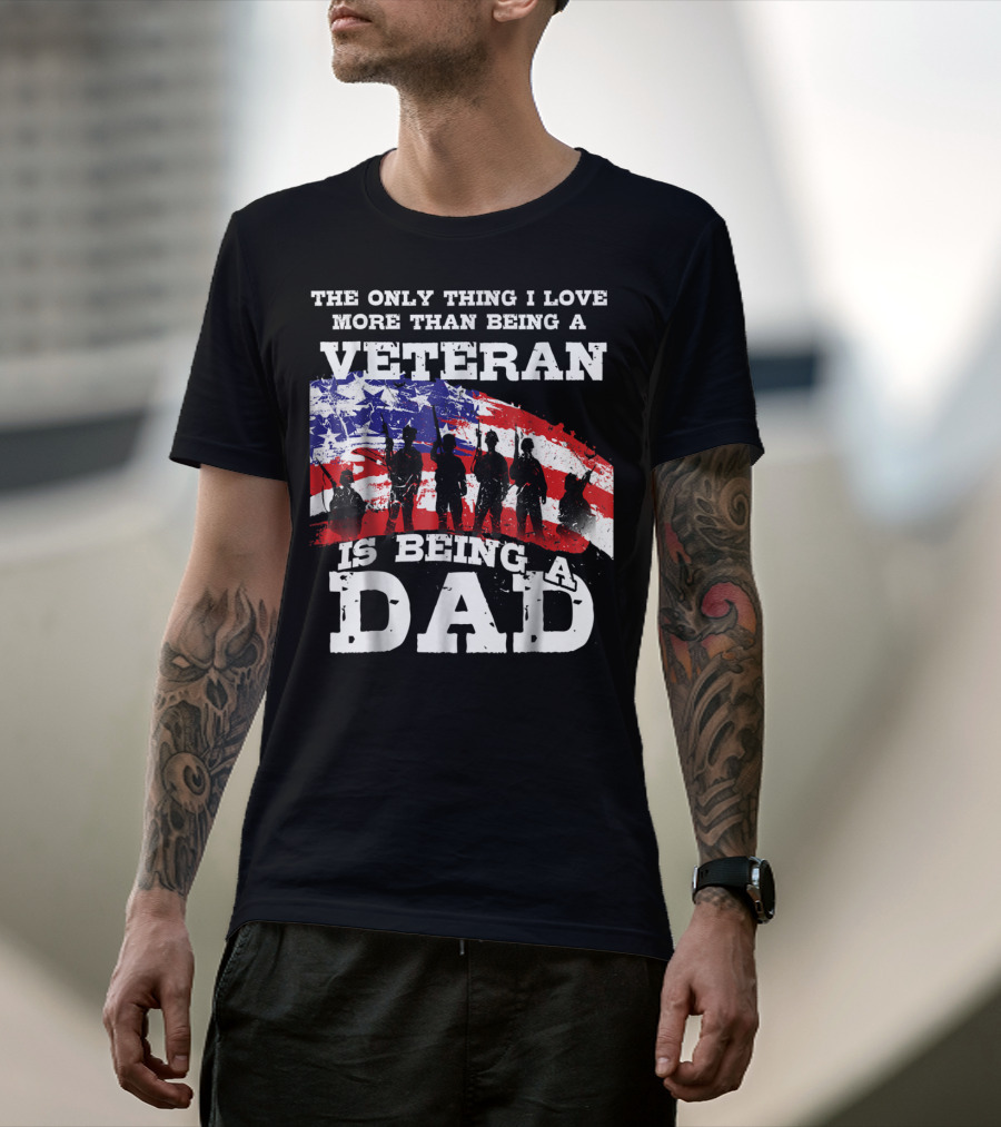 The Only Thing I Love More Than Being A Veteran Is Being A Dad T-Shirt