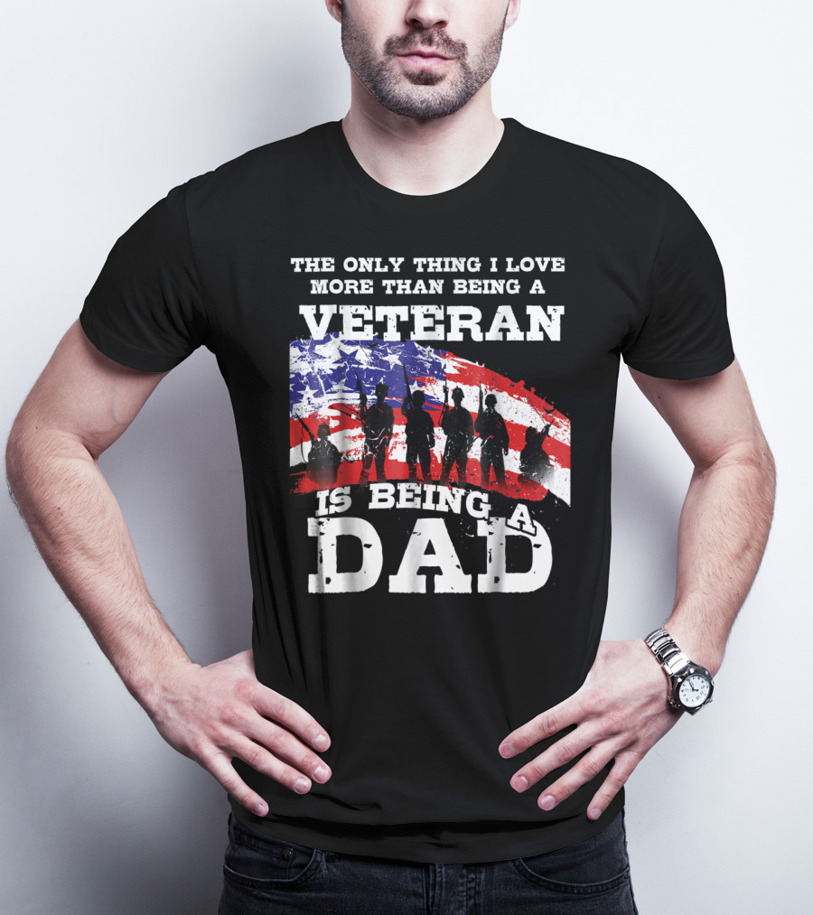 The Only Thing I Love More Than Being A Veteran Is Being A Dad T-Shirt
