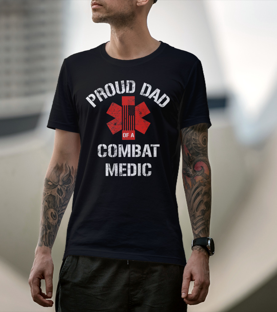 Proud Dad Of A Combat Medic Patriotic American Military T-Shirt