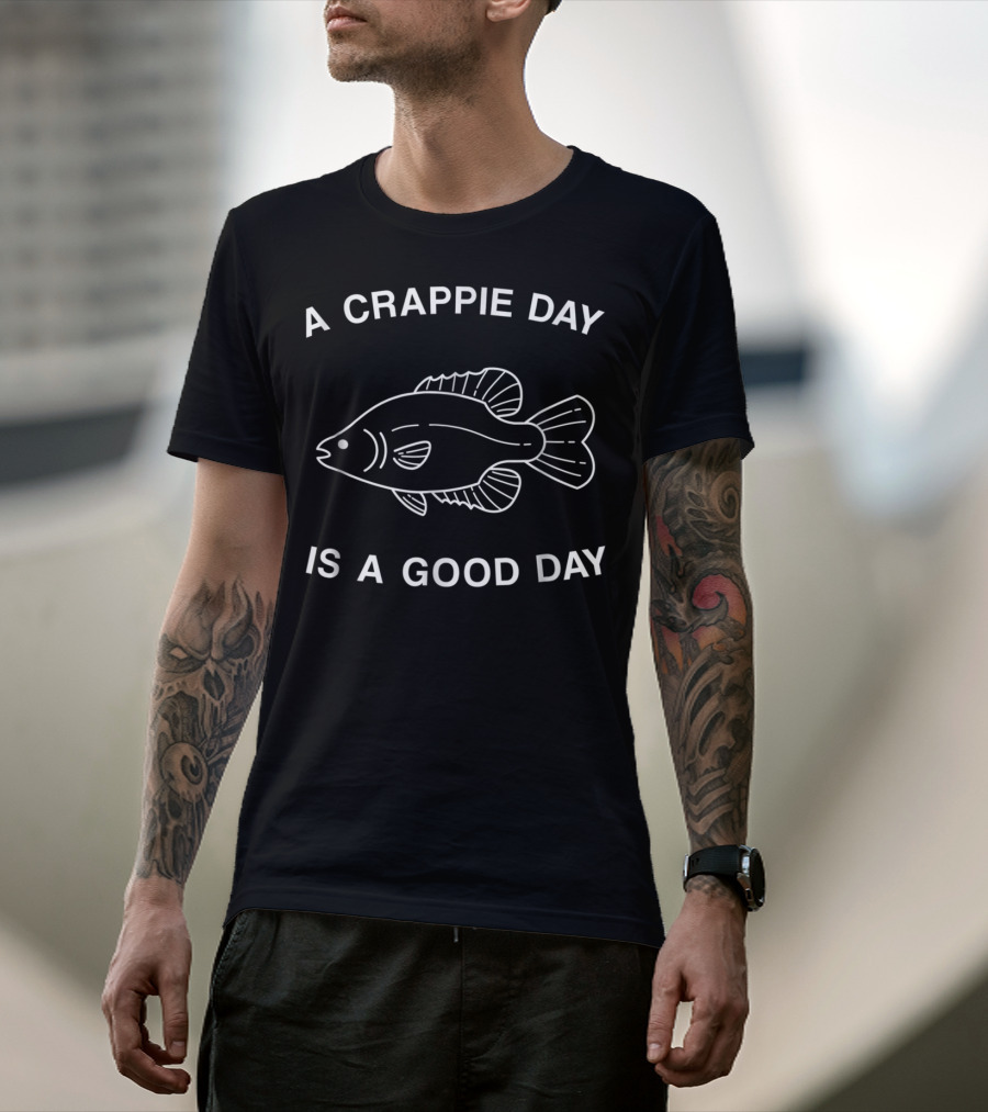A Crappie Day Is A Good Day Fishing Fisherman Dad Grandpa 85 T-Shirt