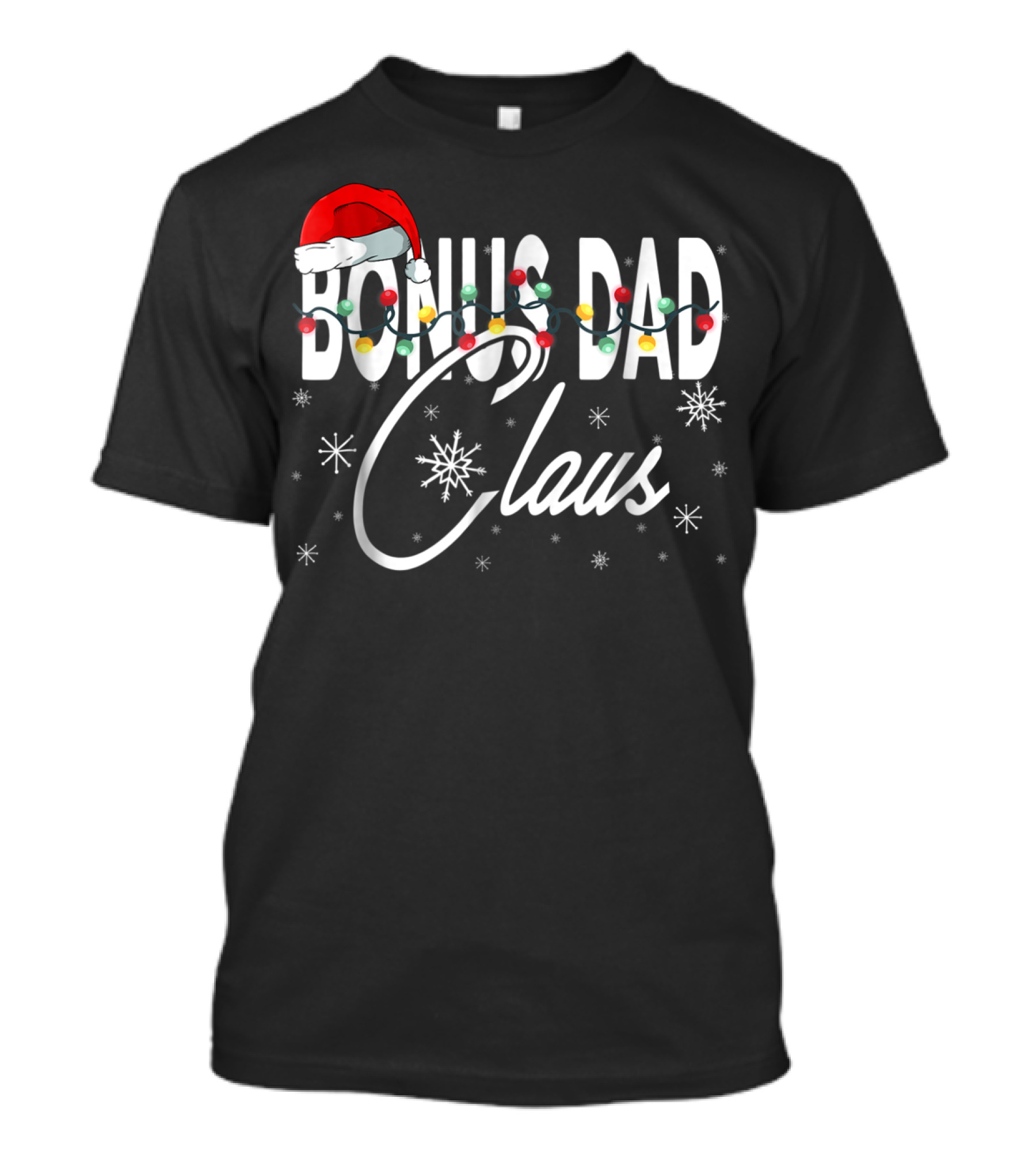 Bonus Dad Claus Santa Hat With Christmas Lights And Snowflakes T-Shirt