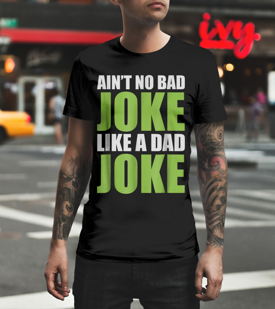AIN'T NO BAD JOKE LIKE A DAD JOKE T-Shirt