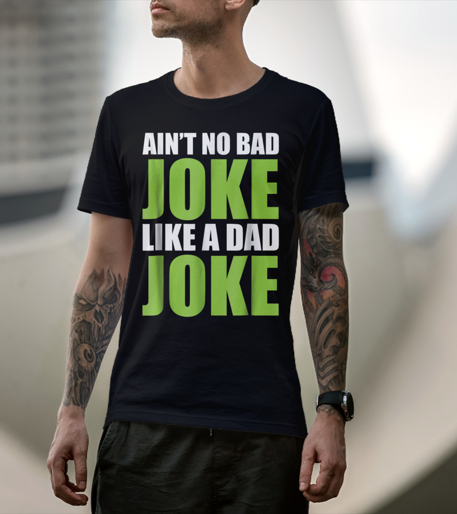AIN'T NO BAD JOKE LIKE A DAD JOKE T-Shirt