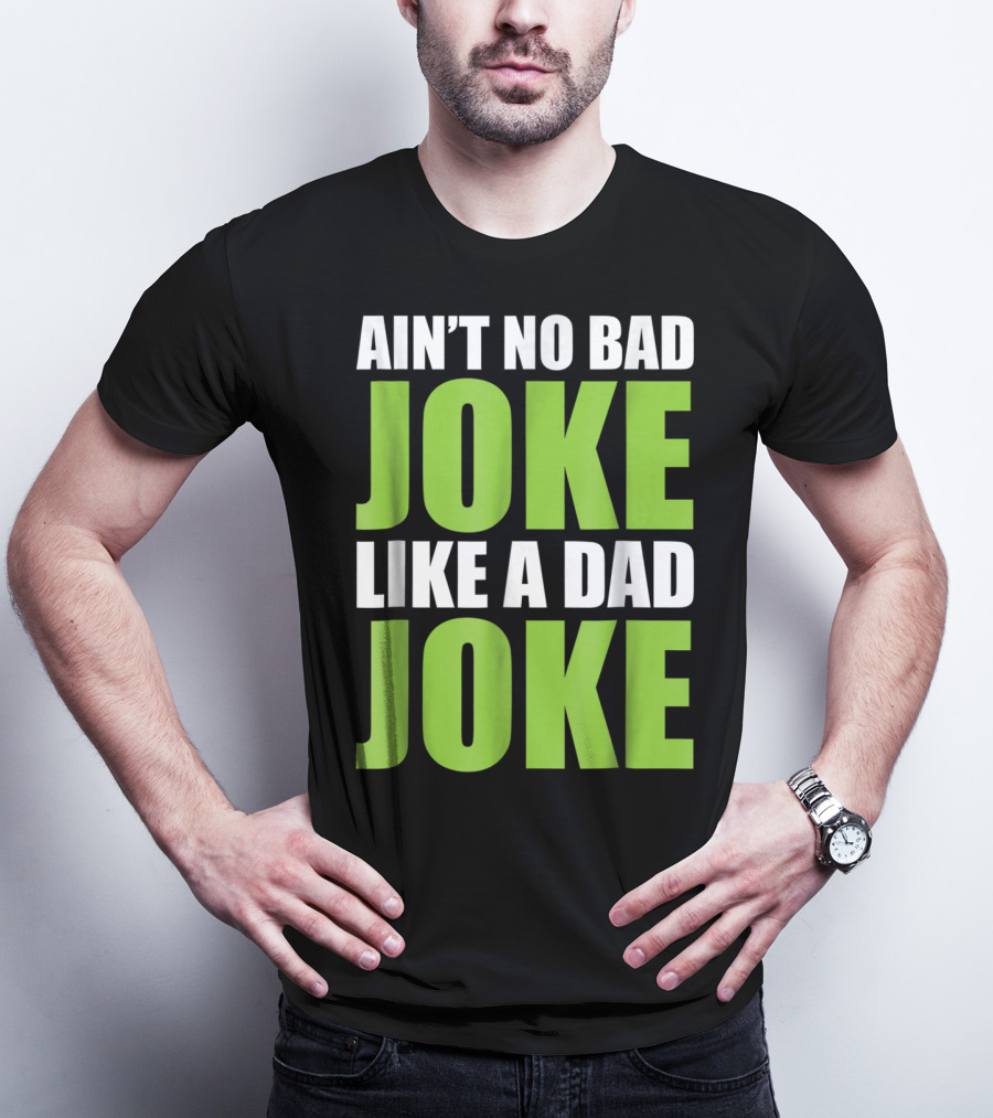 AIN'T NO BAD JOKE LIKE A DAD JOKE T-Shirt