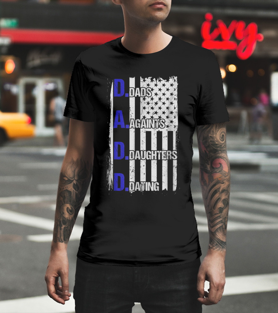 Dads Against Daughters Dating American Flag D.A.D.D T-Shirt