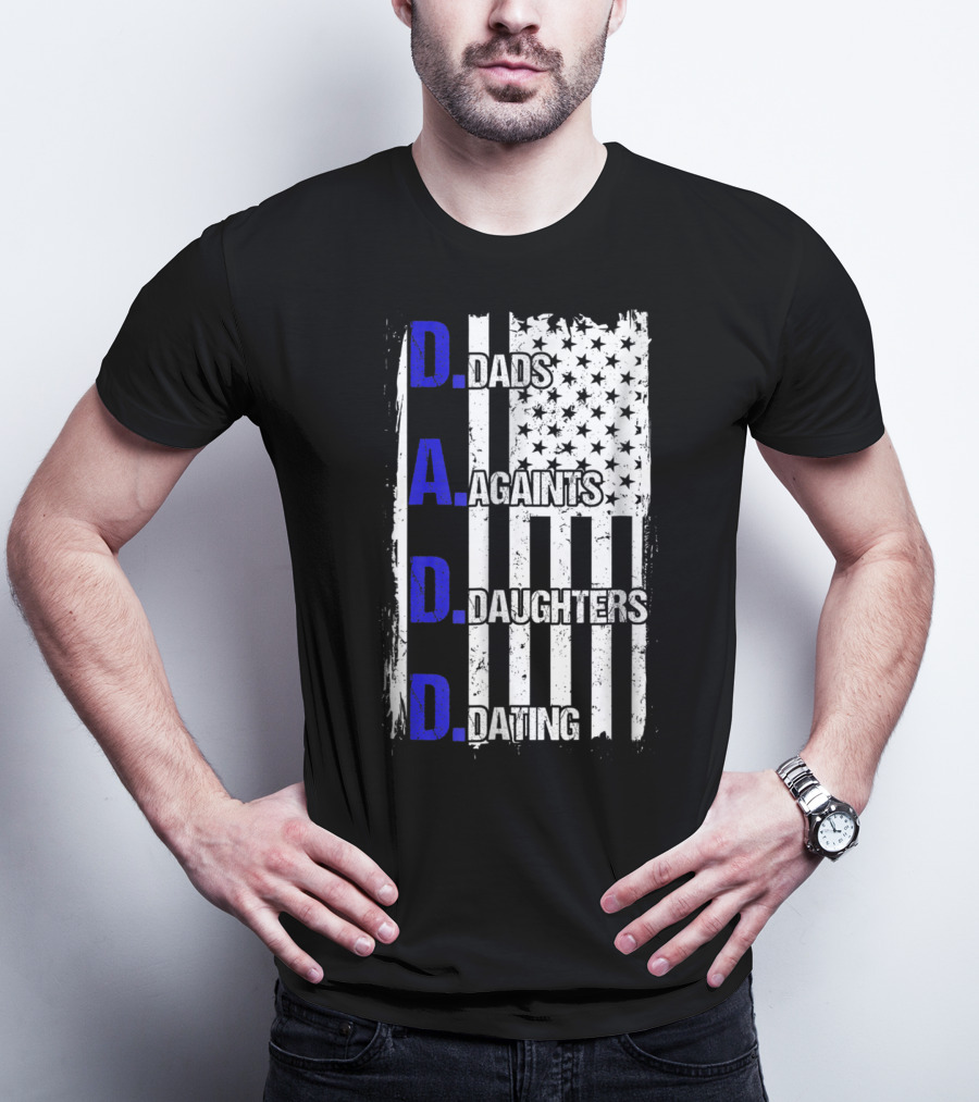 Dads Against Daughters Dating American Flag D.A.D.D T-Shirt