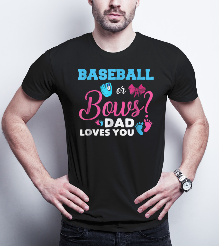 Baseball Or Bows Dad Loves You Baby Gender Reveal T-Shirt