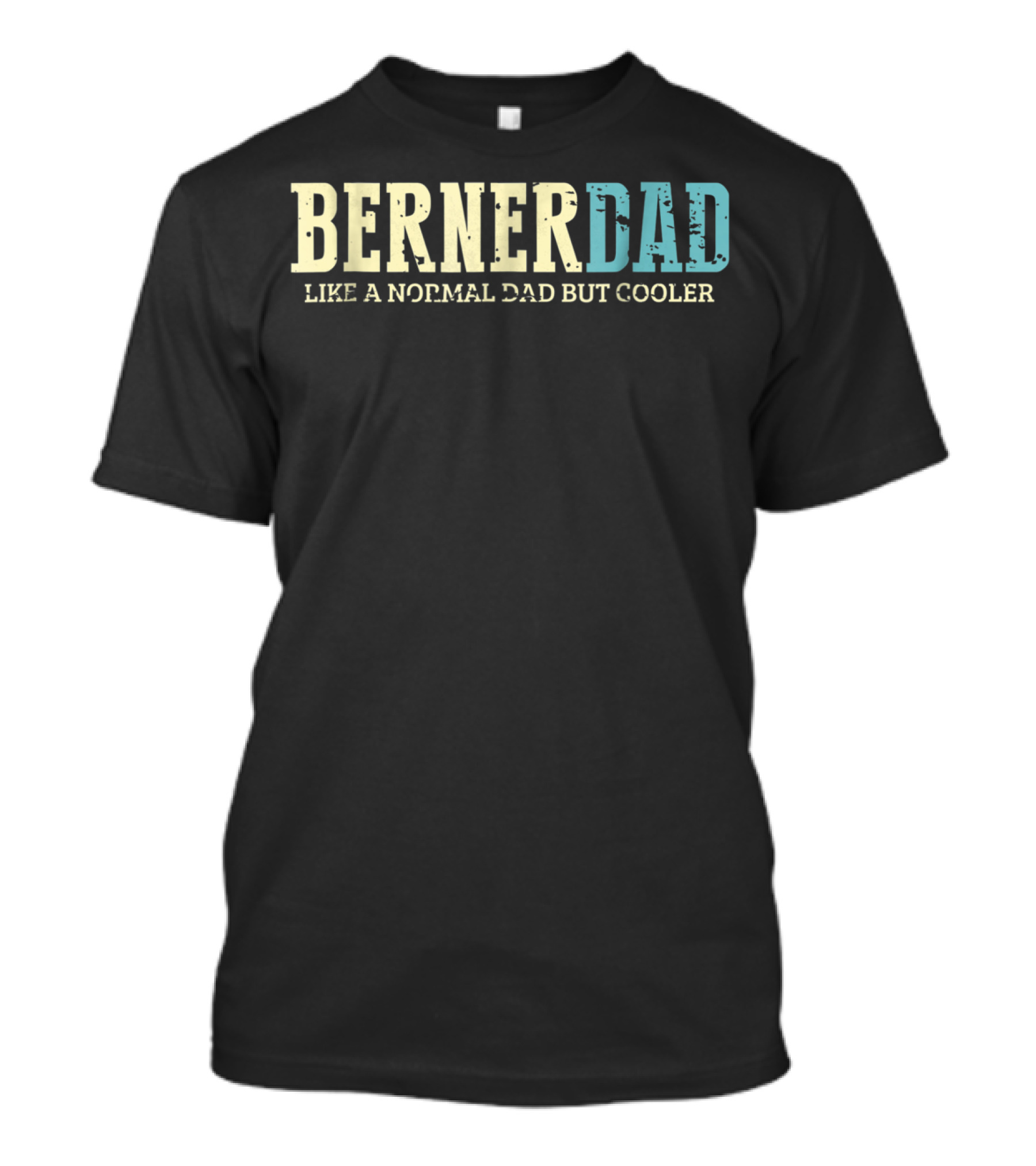 Berner Dad Like A Normal Dad But Cooler T-Shirt