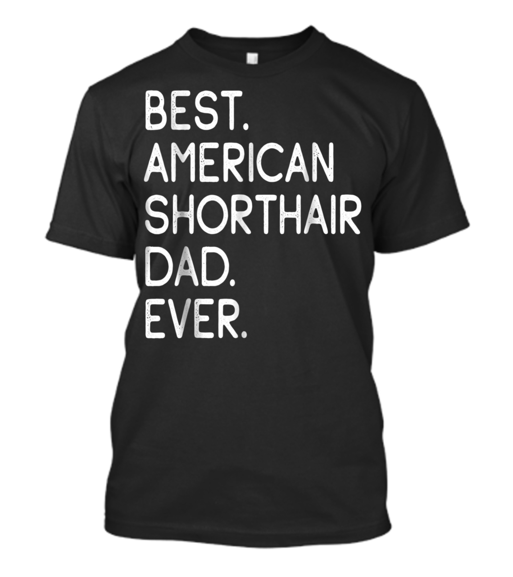 Best American Shorthair Dad Ever Owner Lover T-Shirt