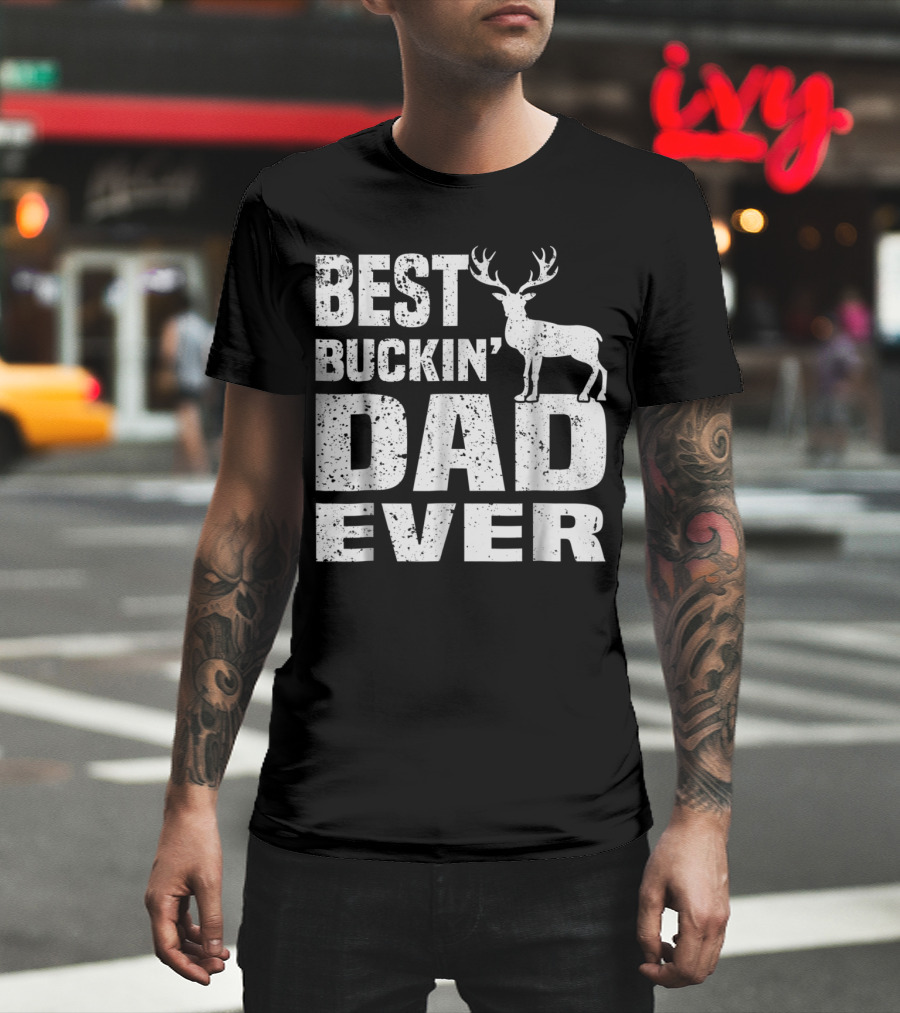 Best Buckin Dad Ever Deer Hunting Hunter T-Shirt