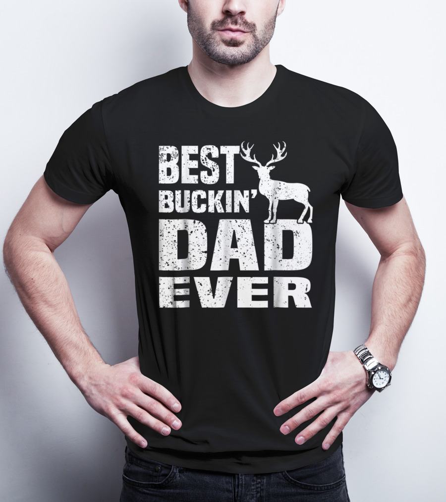 Best Buckin Dad Ever Deer Hunting Hunter T-Shirt
