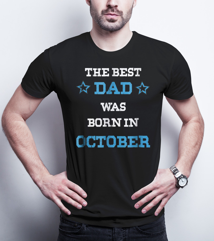The Best Dad Was Born In October Funny Parents Star T-Shirt