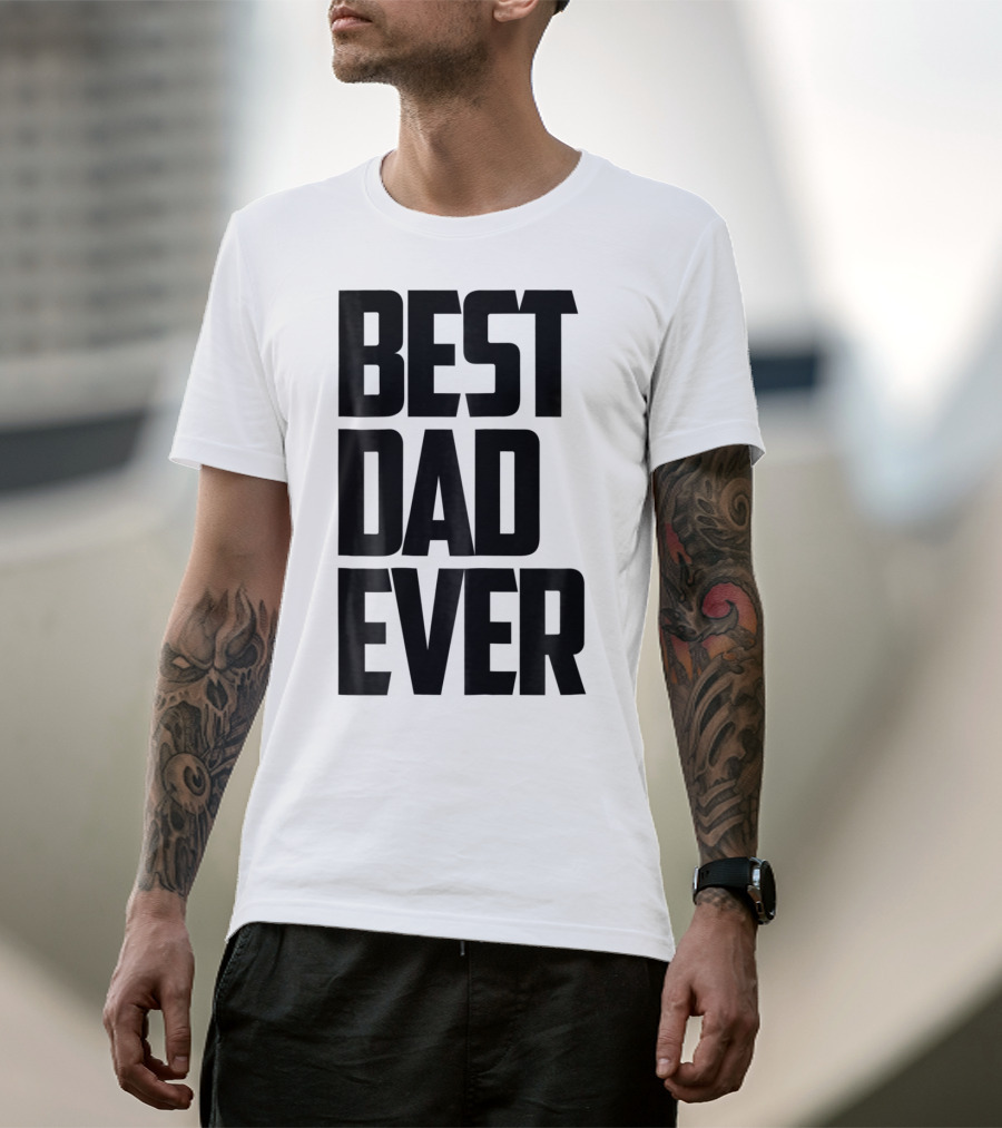 Best Dad Ever Funny Sincere Parenting74 T-Shirt