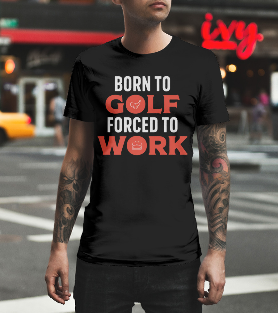 Born To Golf Forced To Work Best Father Dad 19 T-Shirt