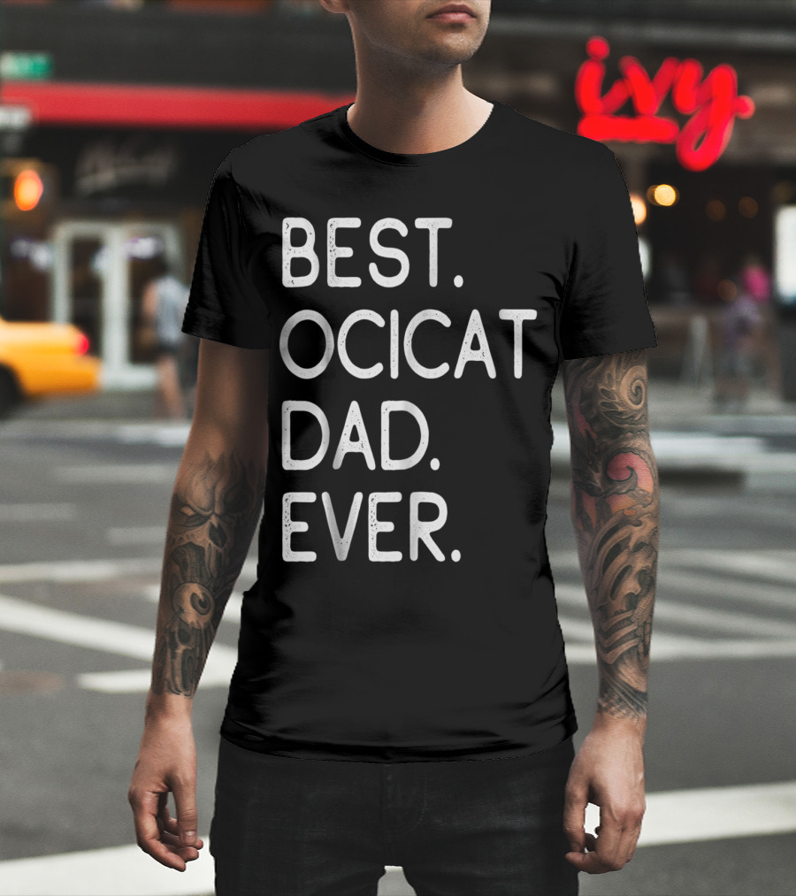 Best Ocicat Dad Ever Proud Owner Kitten Lovers36 T-Shirt