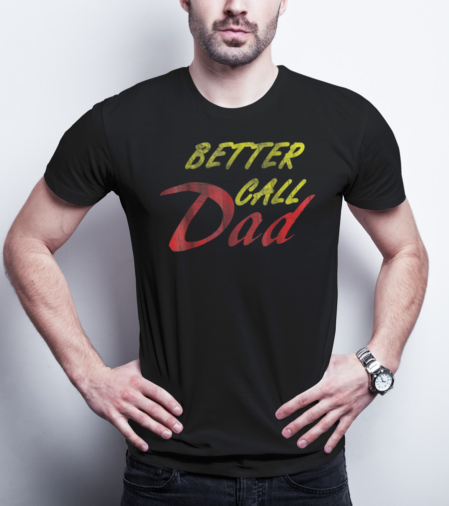 Better Call Dad For Fathers T-Shirt