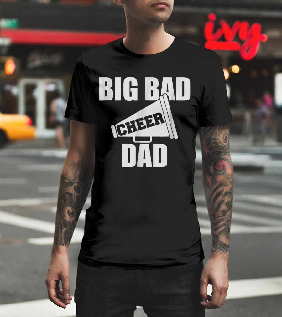 Big Bad Cheer Dad Megaphone Funny Saying T-Shirt