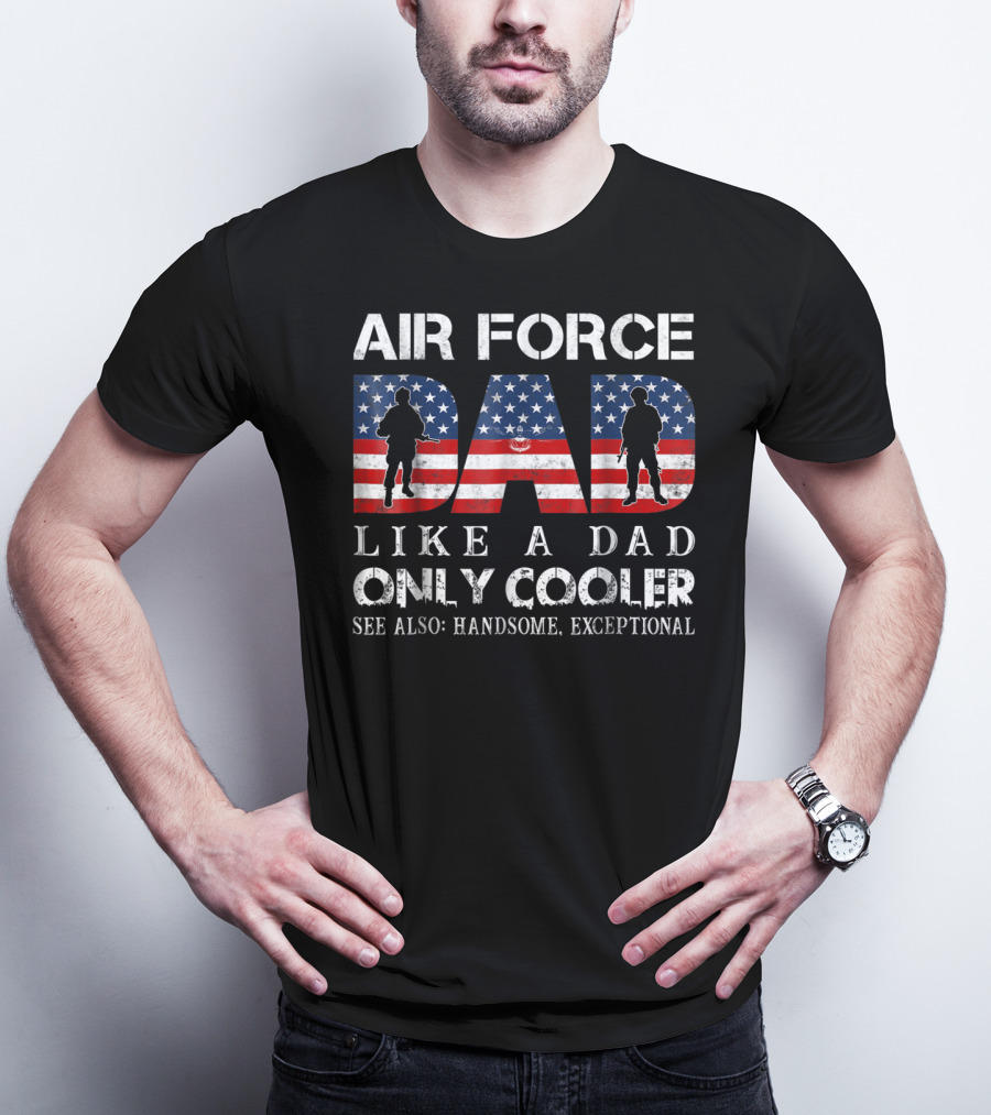 Air Force Dad Like A Dad Only Cooler See Also Handsome Exceptional USA Flag T-Shirt