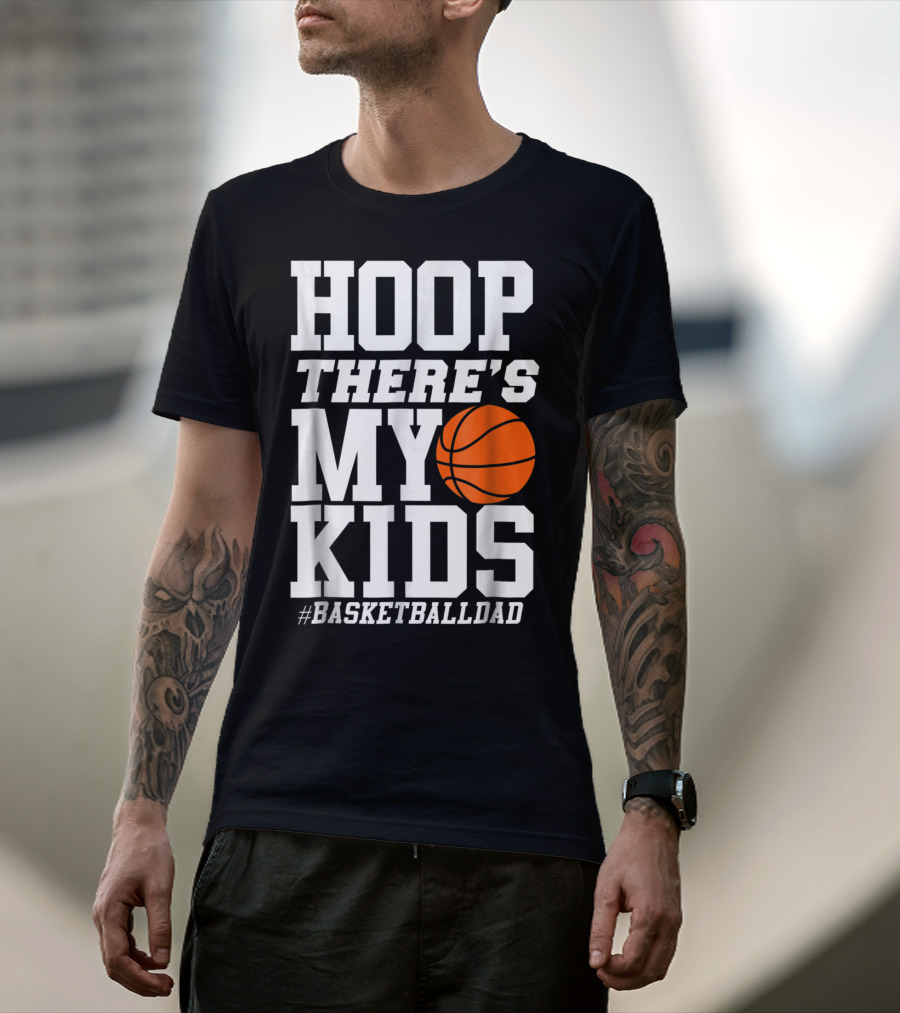 Hoop There's My Kids BasketballDad T-Shirt