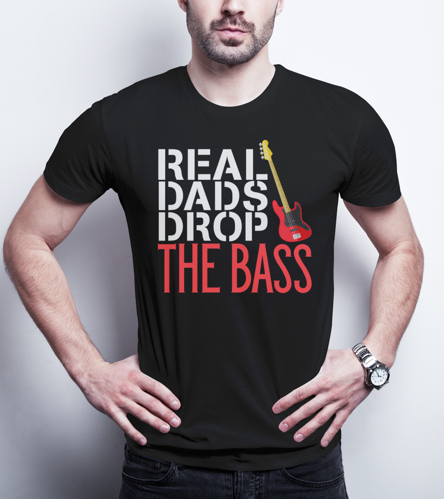 Real Dads Drop The Bass Guitar Player Funny Bassist T-Shirt