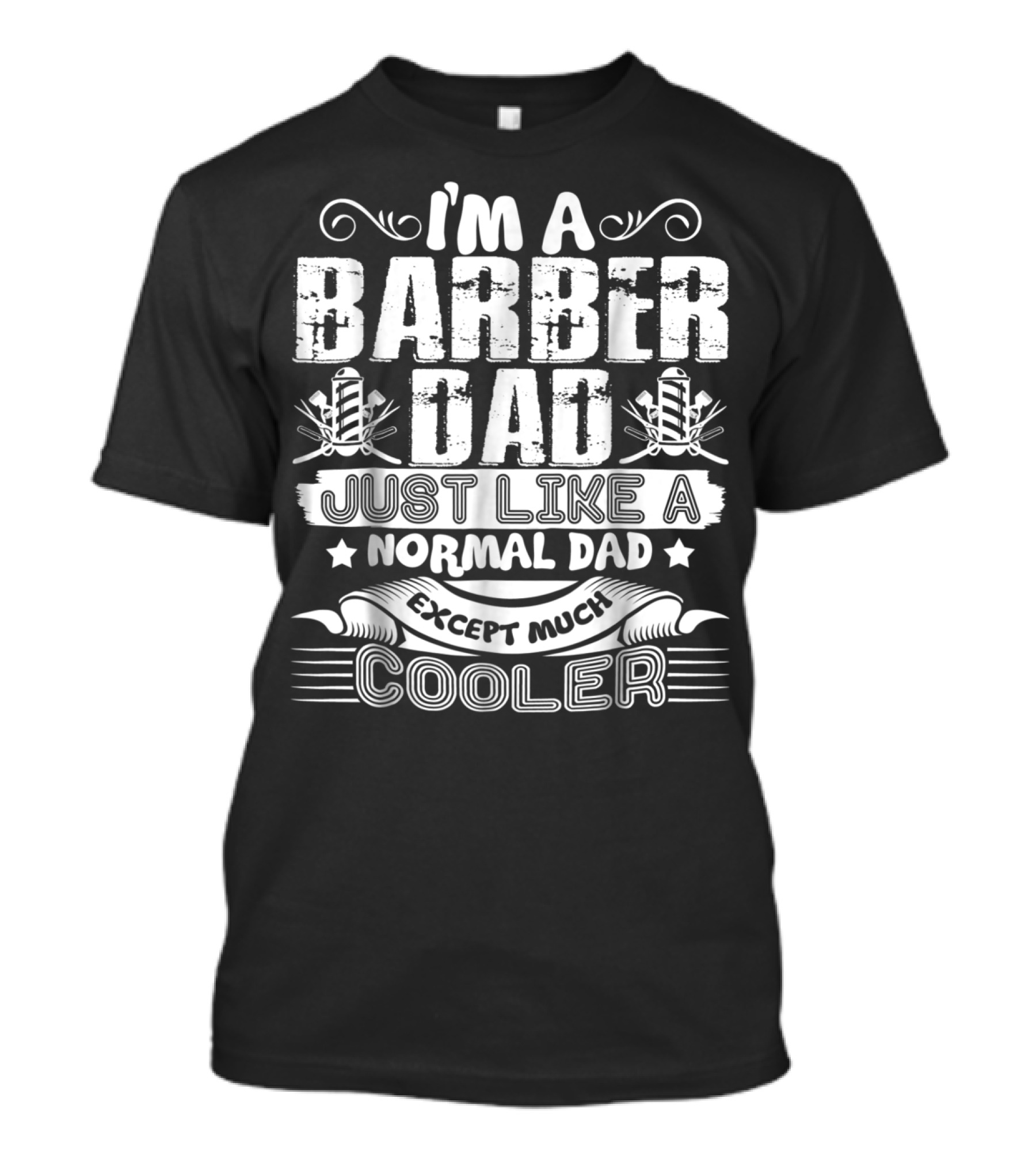 I'm A Barber Dad Just Like A Normal Dad Except Much Cooler T-Shirt