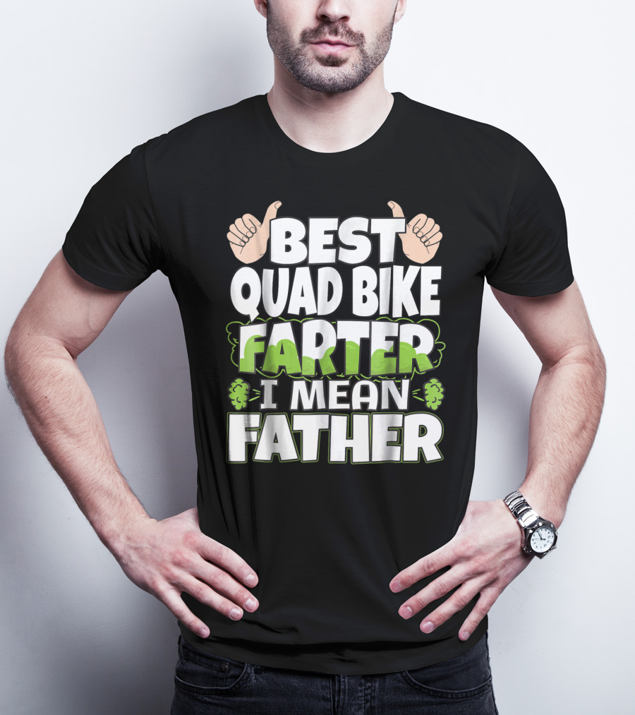 Best Quad Bike Farter I Mean Father Funny ATV Dad T-Shirt
