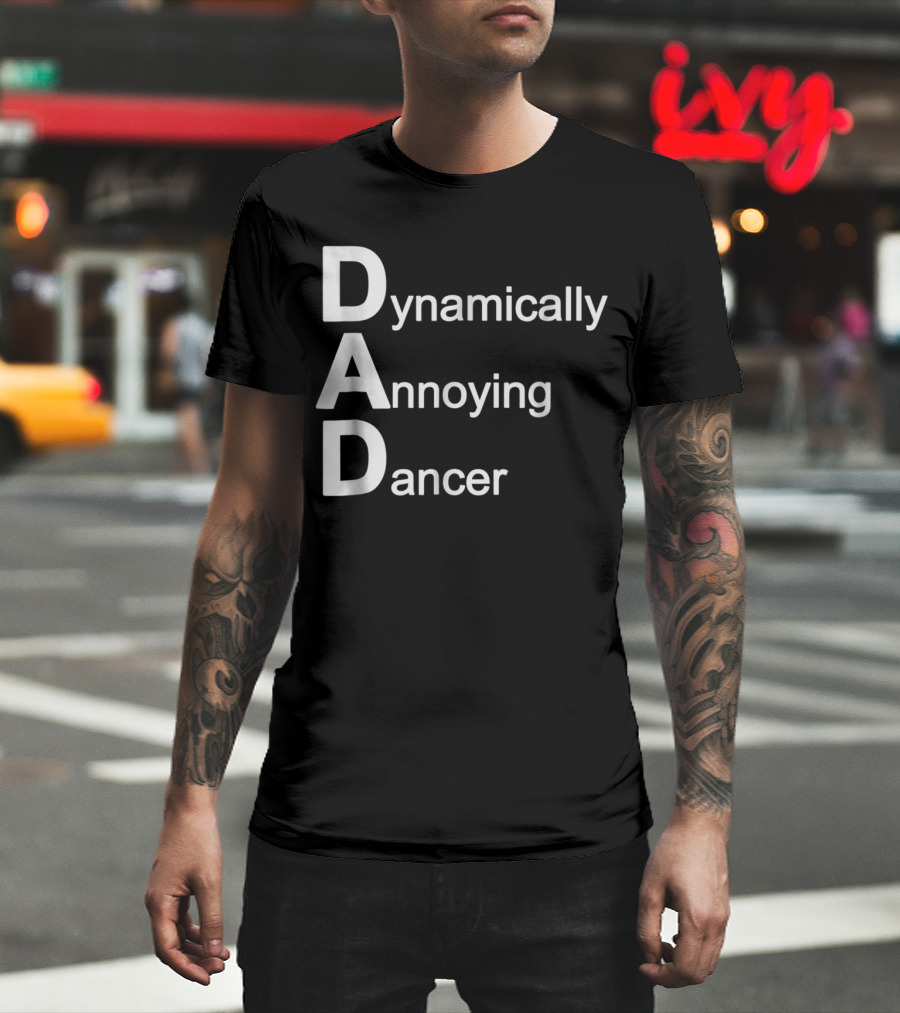 Dynamically Annoying Dancer Dad Agroacronym Th58 T-Shirt