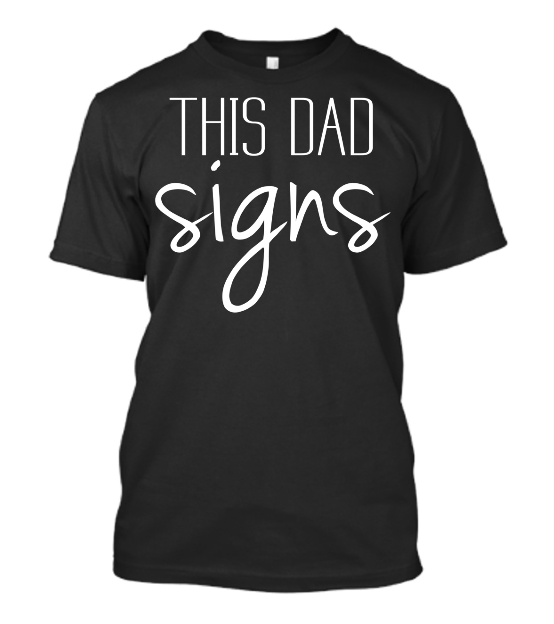 This Dad Signs ASL Sign Language T-Shirt