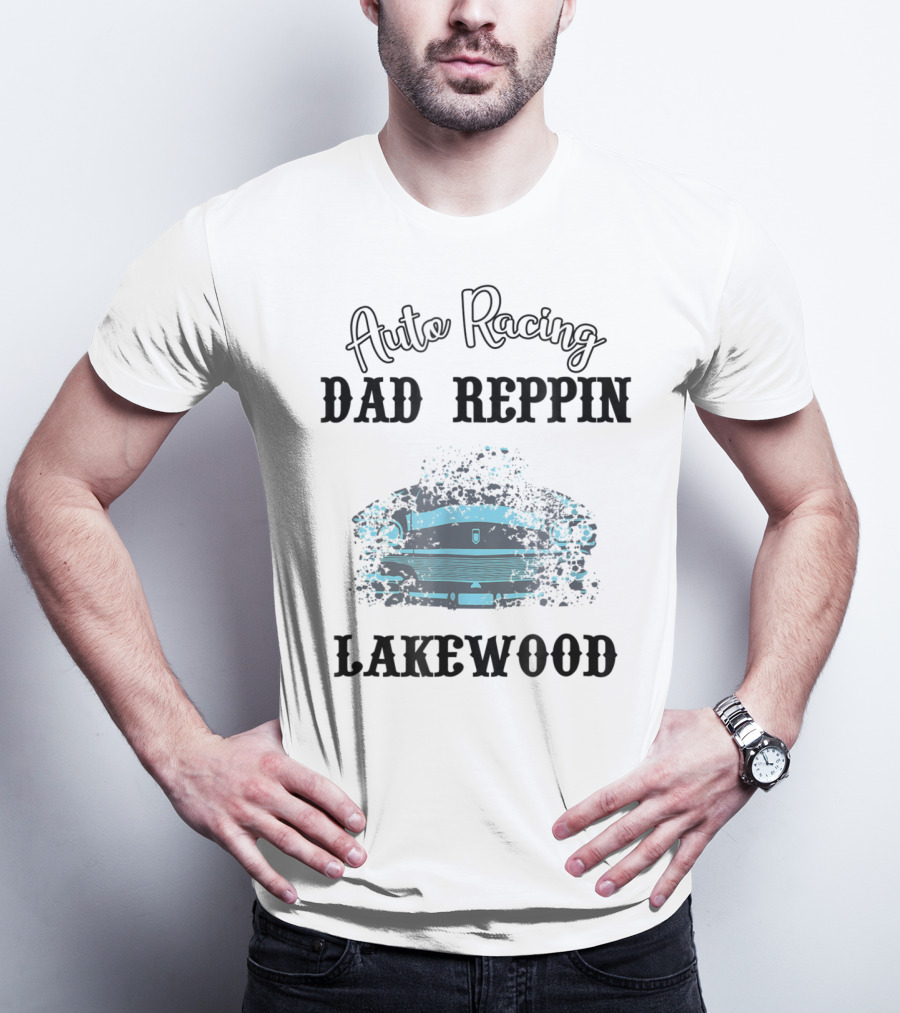 Auto Racing Dad Reppin Lakewood Classic Car T-Shirt
