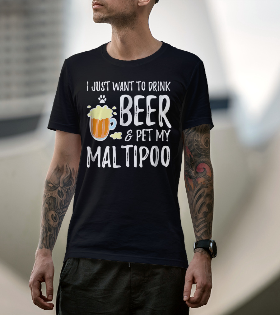 I Just Want To Drink Beer And Pet My Maltipoo T-Shirt