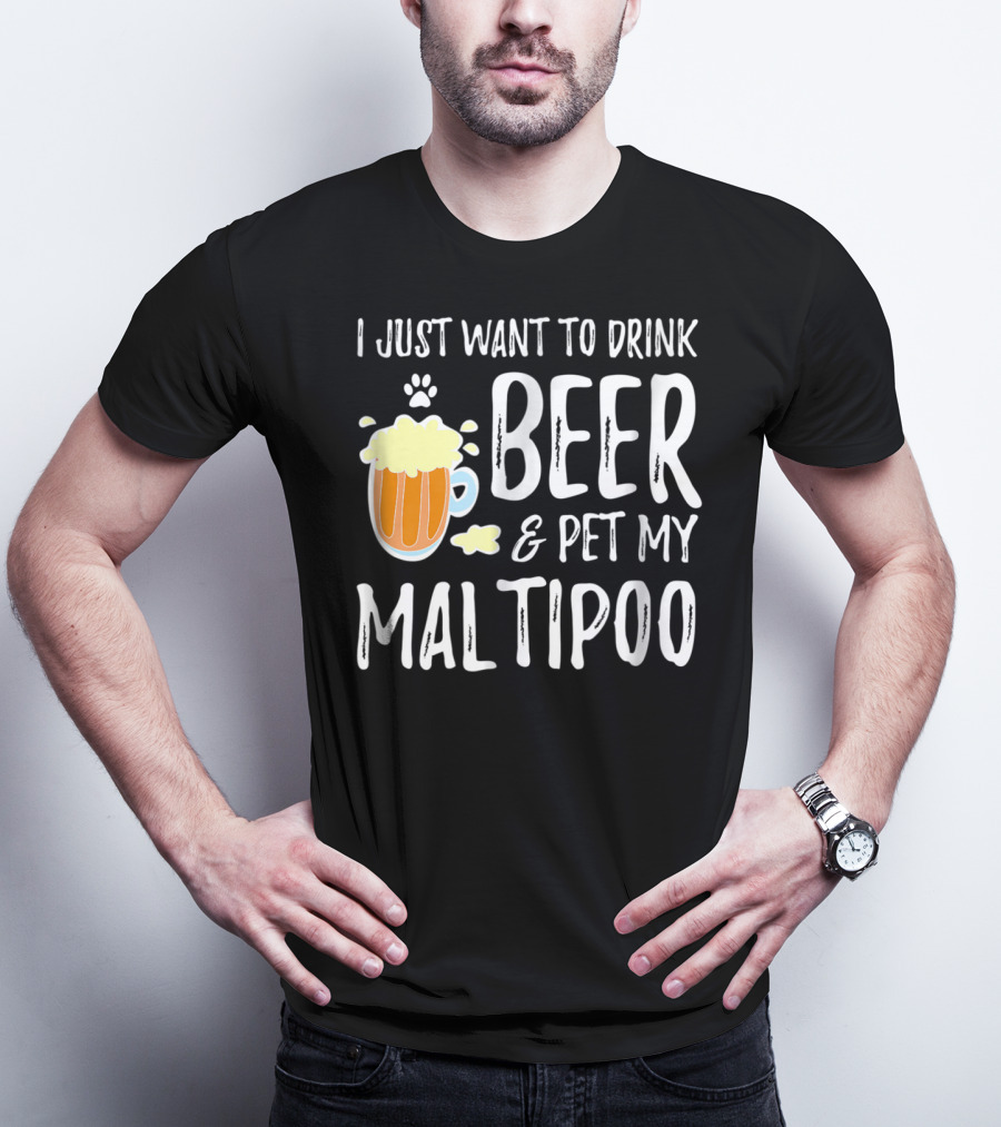 I Just Want To Drink Beer And Pet My Maltipoo T-Shirt