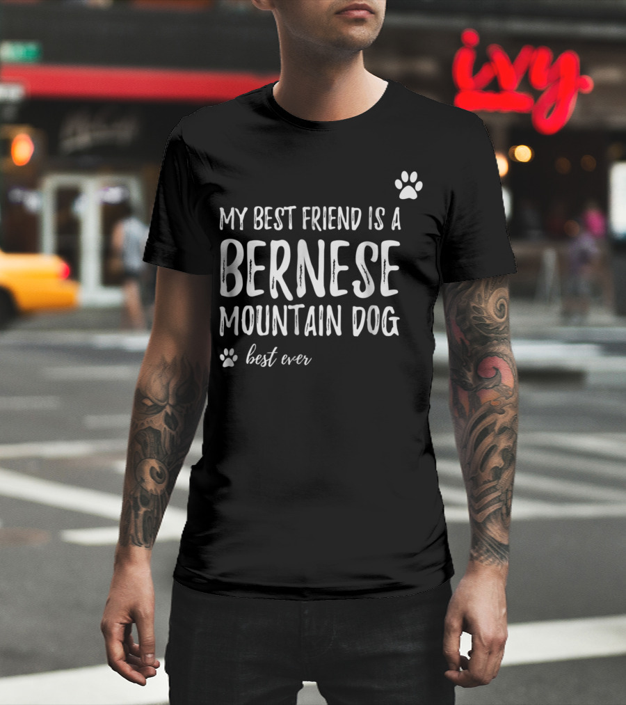 My Best Friend Is A Bernese Mountain Dog Best Ever T-Shirt