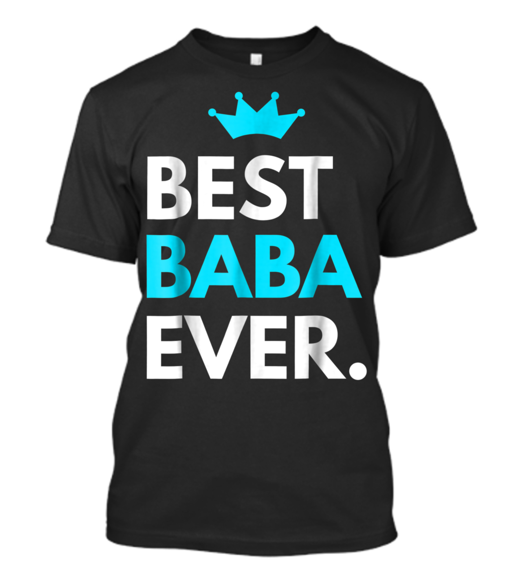 Best Baba Ever Dad Father48 Crown T-Shirt