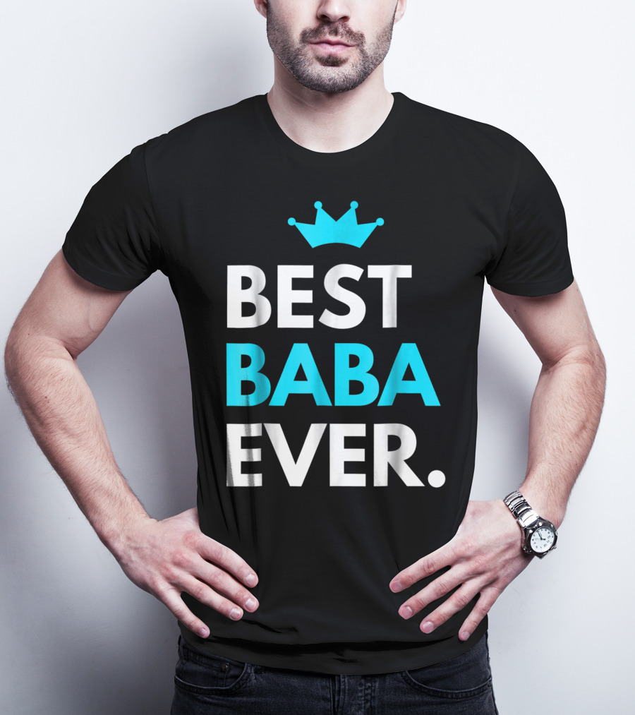 Best Baba Ever Dad Father48 Crown T-Shirt