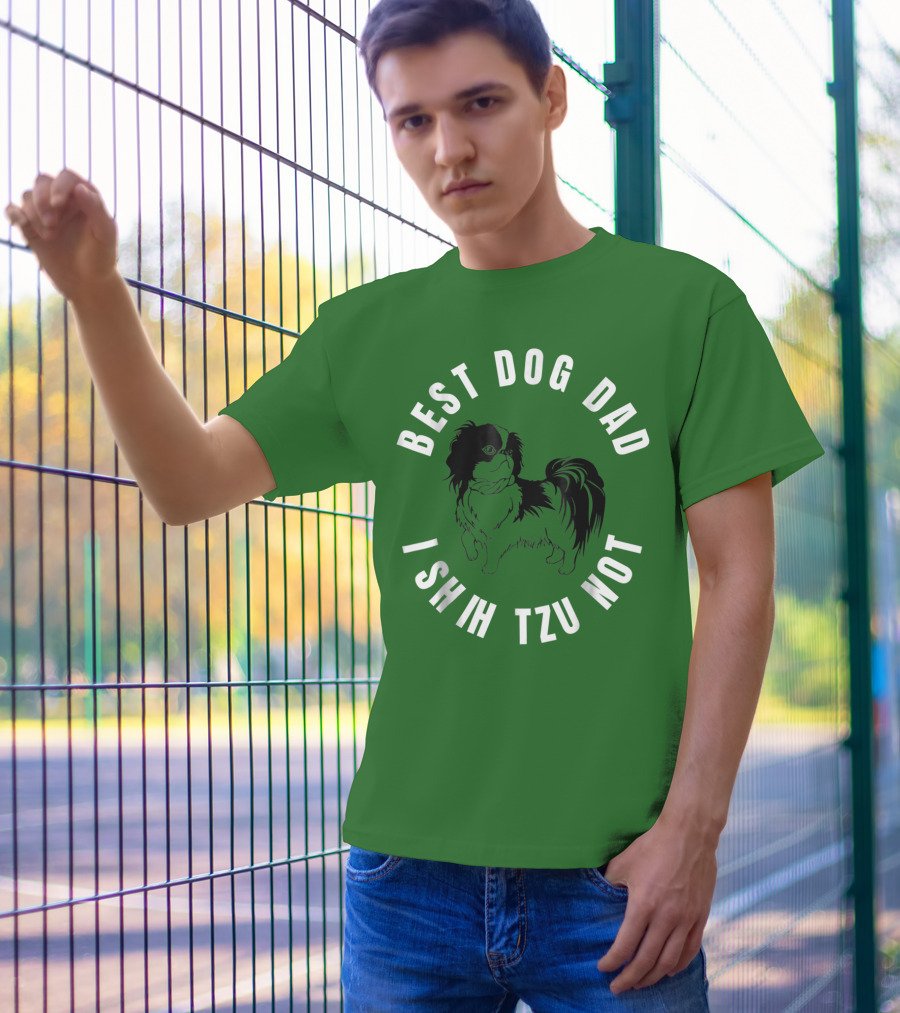 Best Dog Dad I Shih Tzu Not T-Shirt