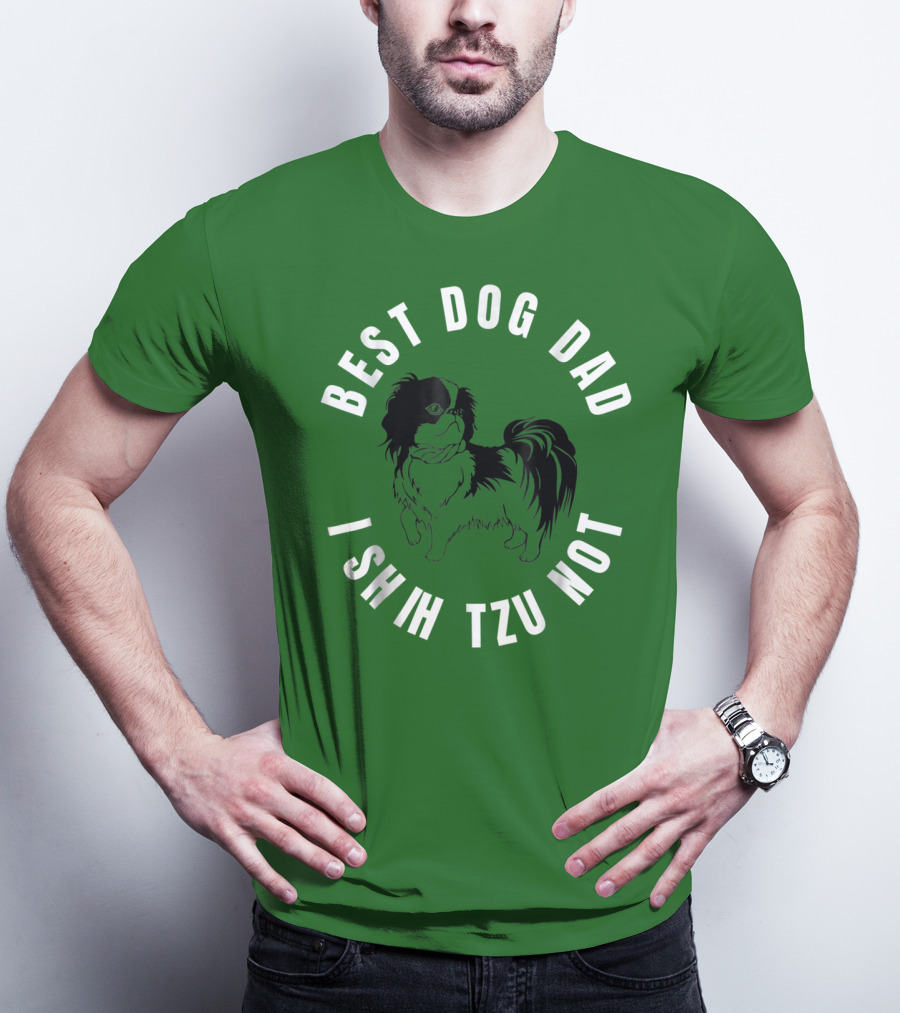 Best Dog Dad I Shih Tzu Not T-Shirt
