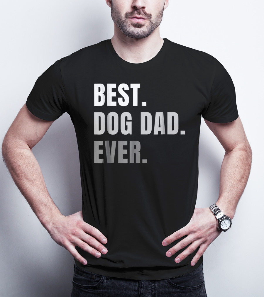 Best Dog Dad Ever Present Best Dog Dad Ever T-Shirt