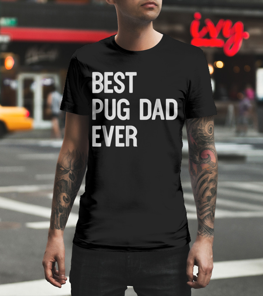 Best Pug Dad Ever Dog Ideas61 Pug Dad Best Ever T-Shirt