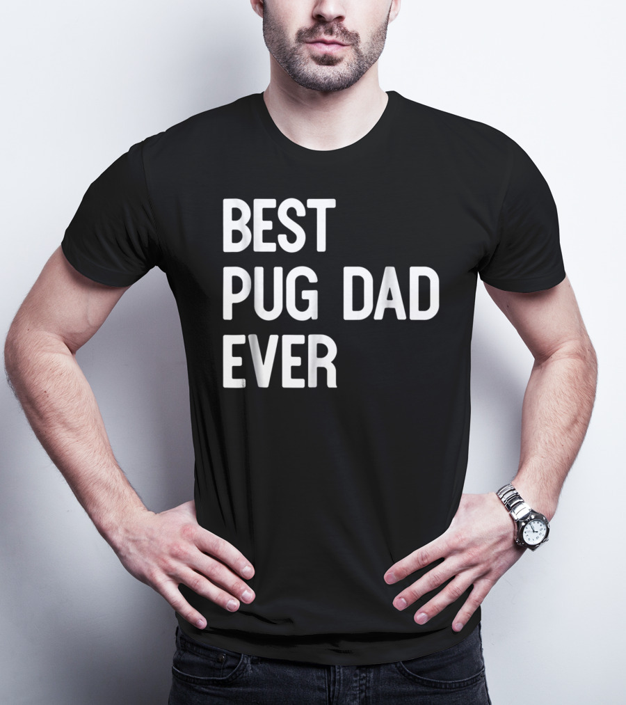 Best Pug Dad Ever Dog Ideas61 Pug Dad Best Ever T-Shirt