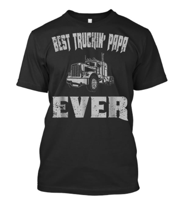 Best Truckin Papa Ever Trucker Dad Grandpa T-Shirt