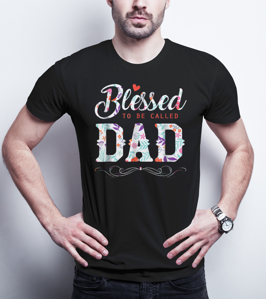 Blessed To Be Called Dad Floral Heart T-Shirt