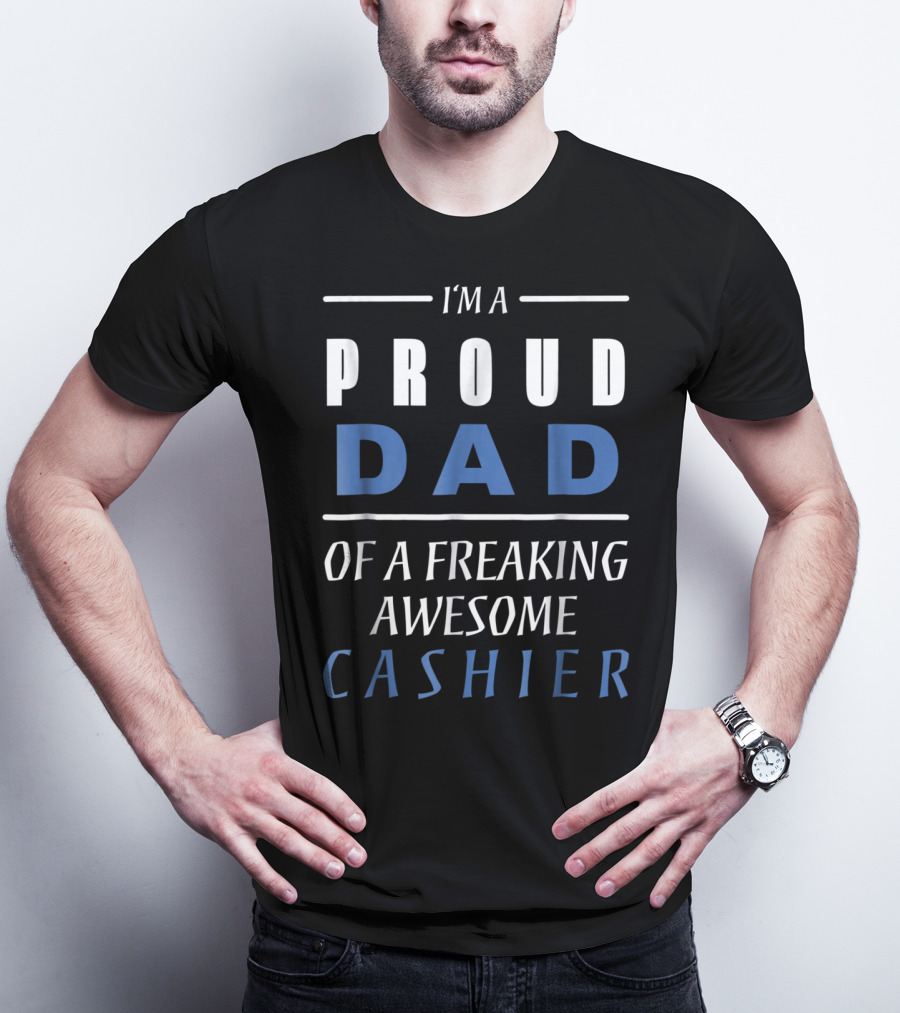 I'm A Proud Dad Of A Freaking Awesome Cashier T-Shirt