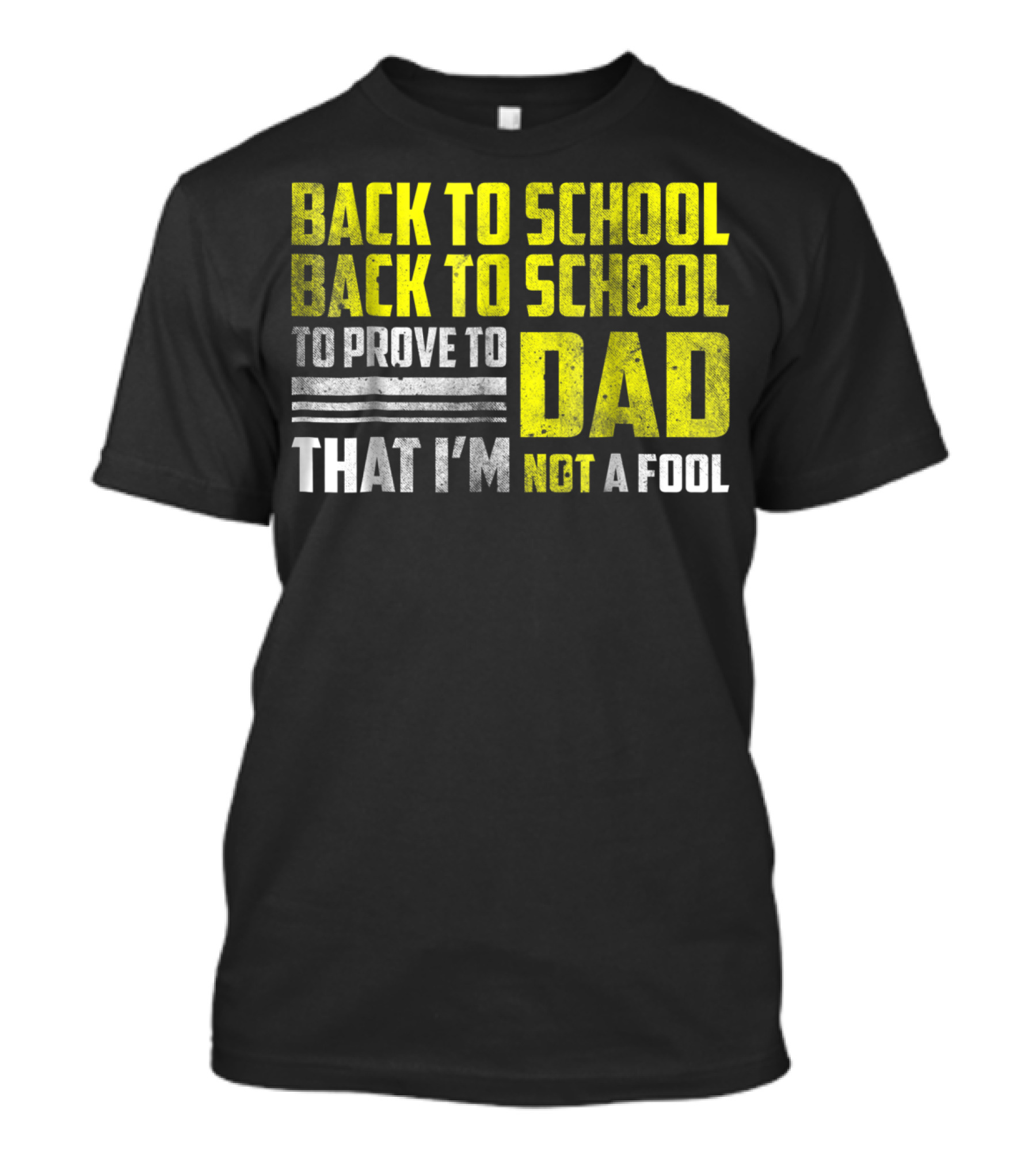 Back To School Back To School To Prove To Dad That I'm Not A Fool T-Shirt