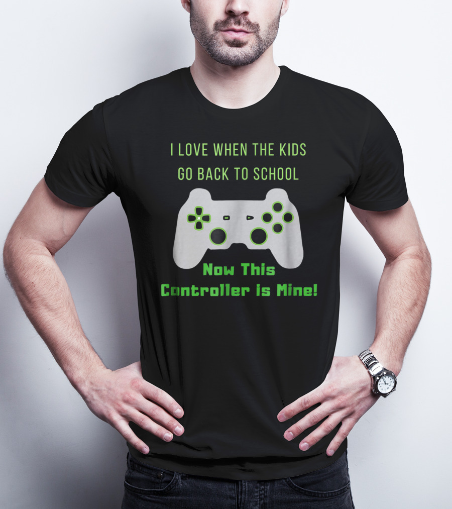 I Love When The Kids Go Back To School Now This Controller Is Mine T-Shirt