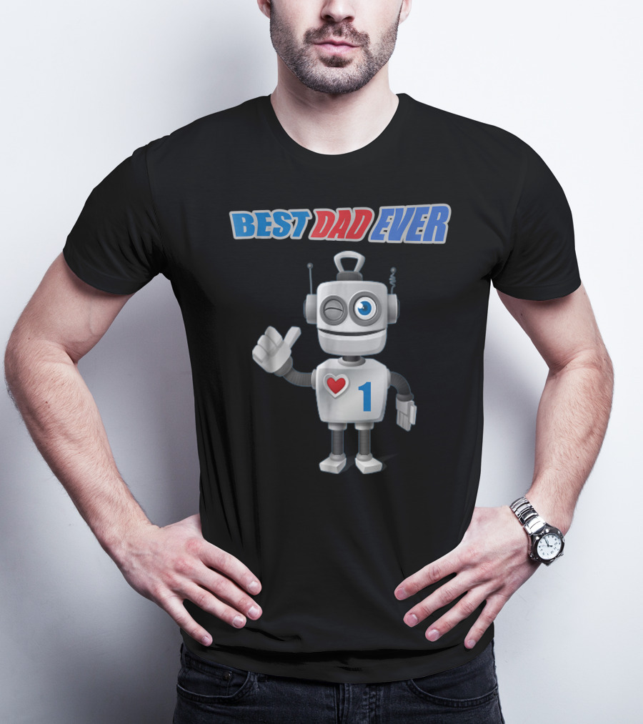 BEST DAD EVER Happy Tsirt89 Robot With Heart And Number 1 T-Shirt