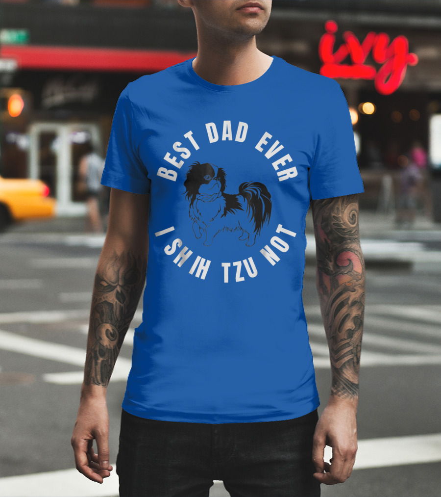 Best Dad Ever I Shih Tzu Not Pet Dog T-Shirt
