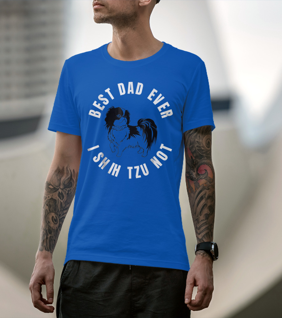 Best Dad Ever I Shih Tzu Not Pet Dog T-Shirt