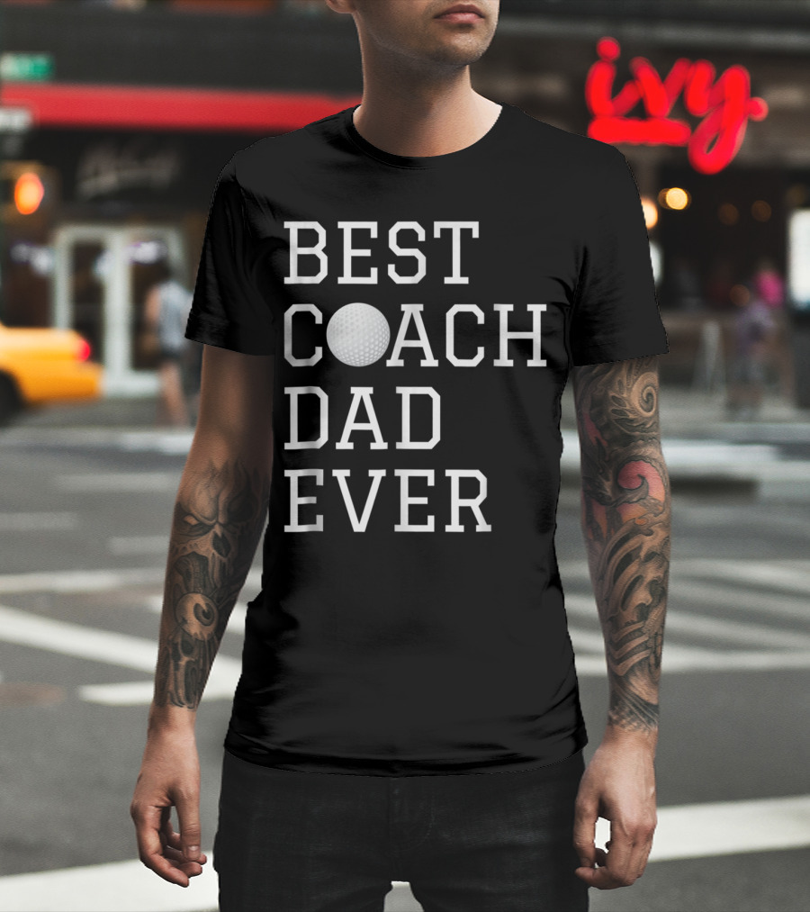 BEST GOLF COACH DAD EVER COACHING FATHERS T-Shirt