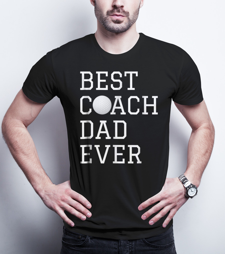 BEST GOLF COACH DAD EVER COACHING FATHERS T-Shirt